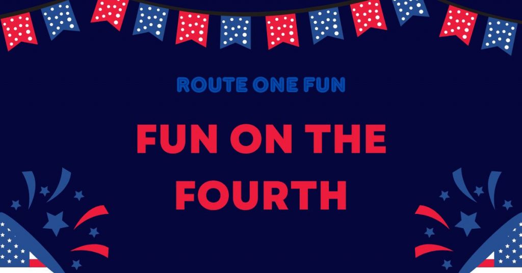Route 1 Fun Guide to Fun on the Fourth - Route One Fun